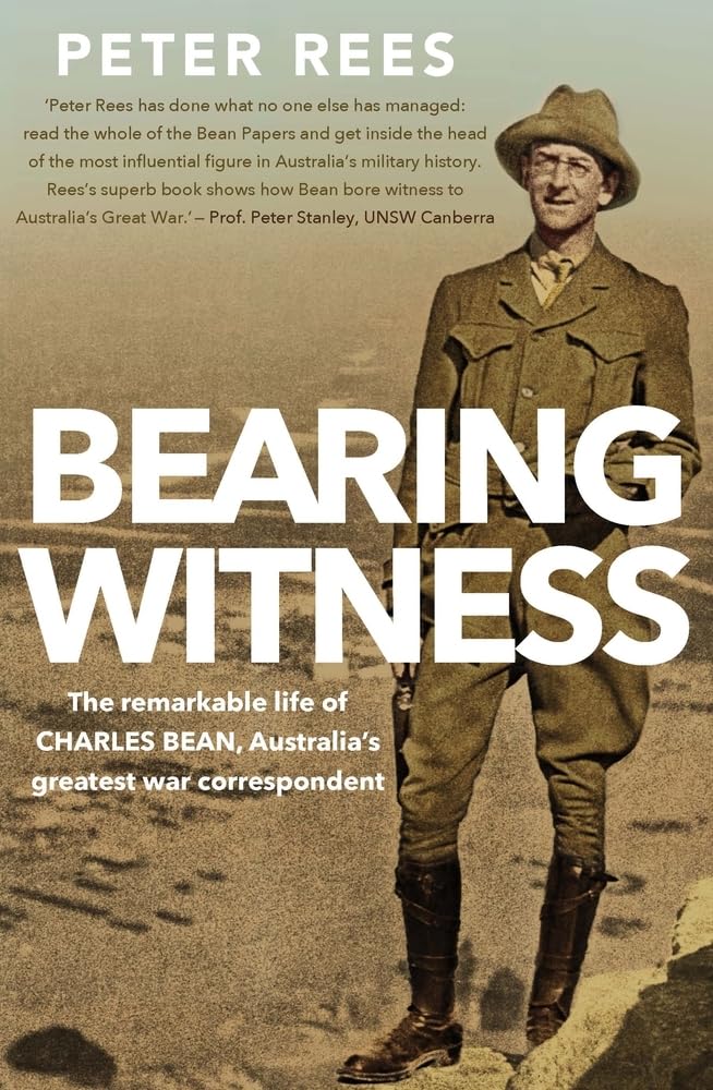 Buy Bearing Witness: The Remarkable Life of Charles Bean, Australia's ...