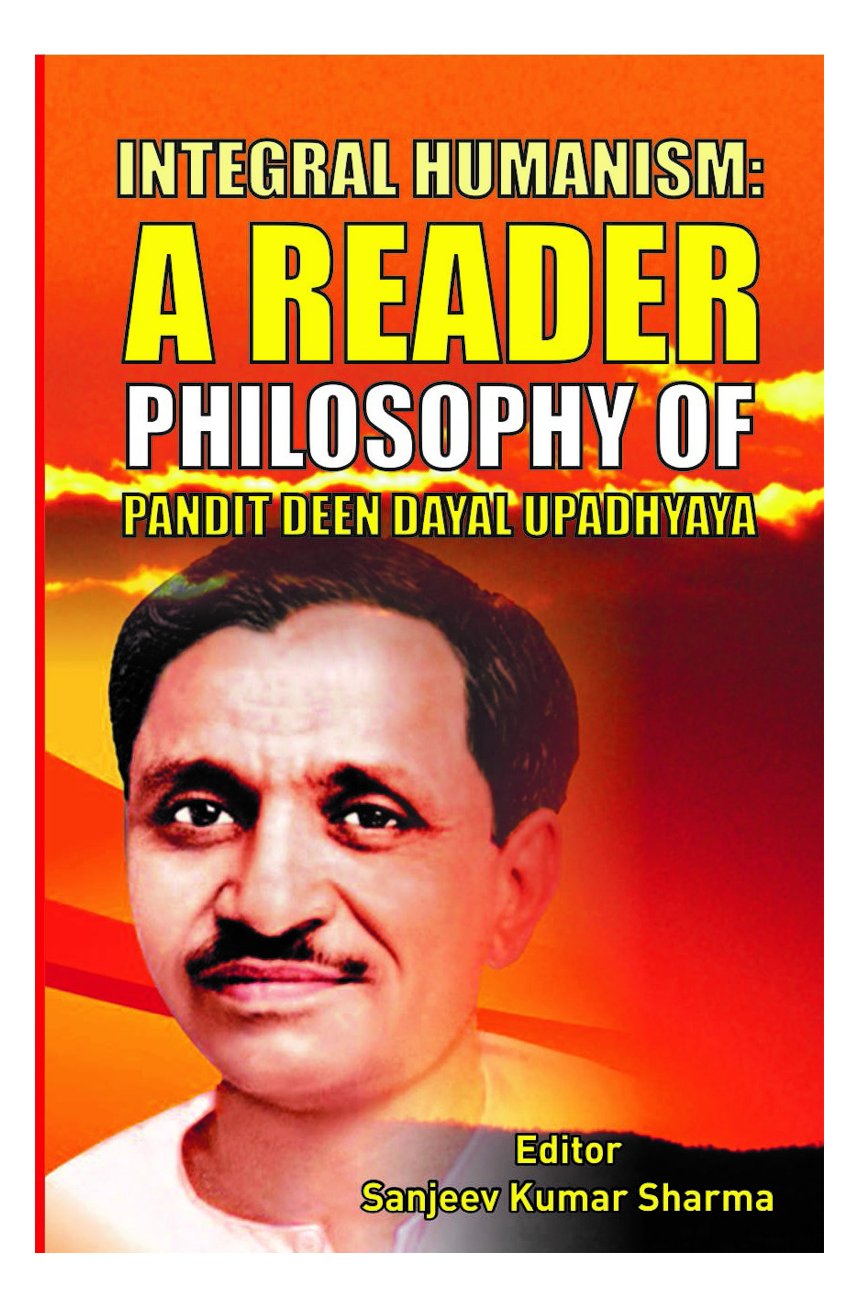 Buy Integral Humanism: A Reader - Philosophy of Pandit Deen Dayal ...