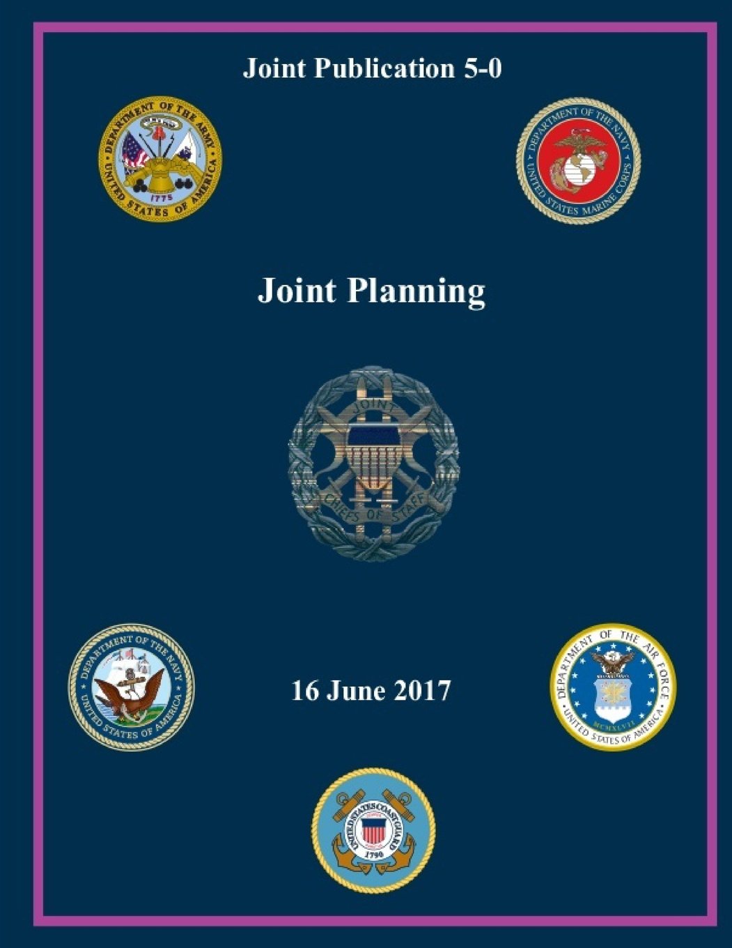 Joint Publication (JP) 5-0, Joint Planning 16 June 2017: US Army ...