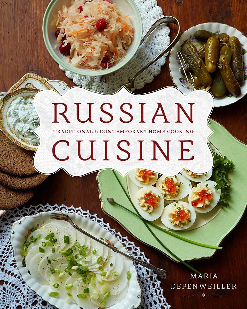 Russian Cuisine: Traditional and Contemporary Home Cooking ...
