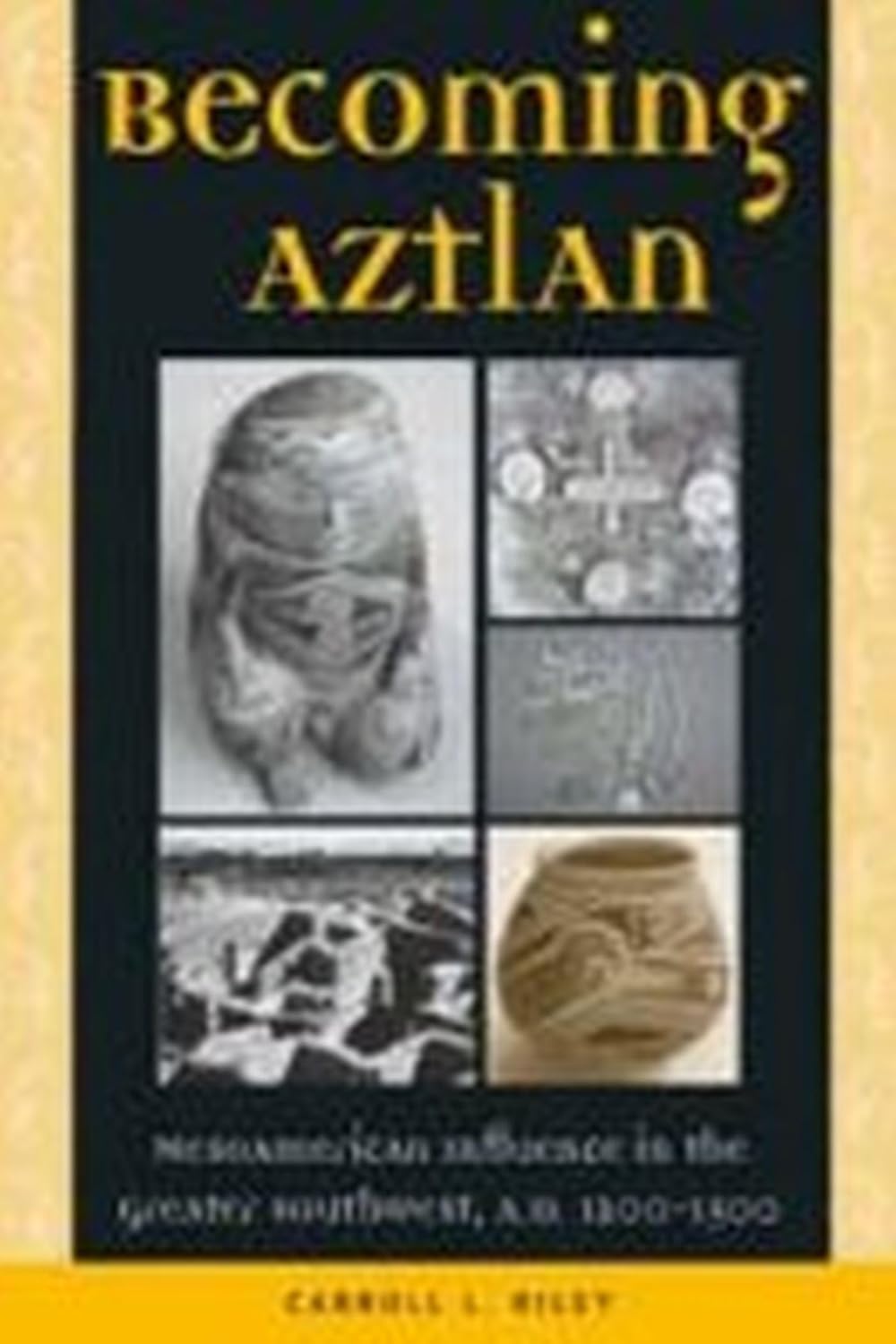 Becoming Aztlan: Mesoamerican Influence in the Greater Southwest, A.D ...