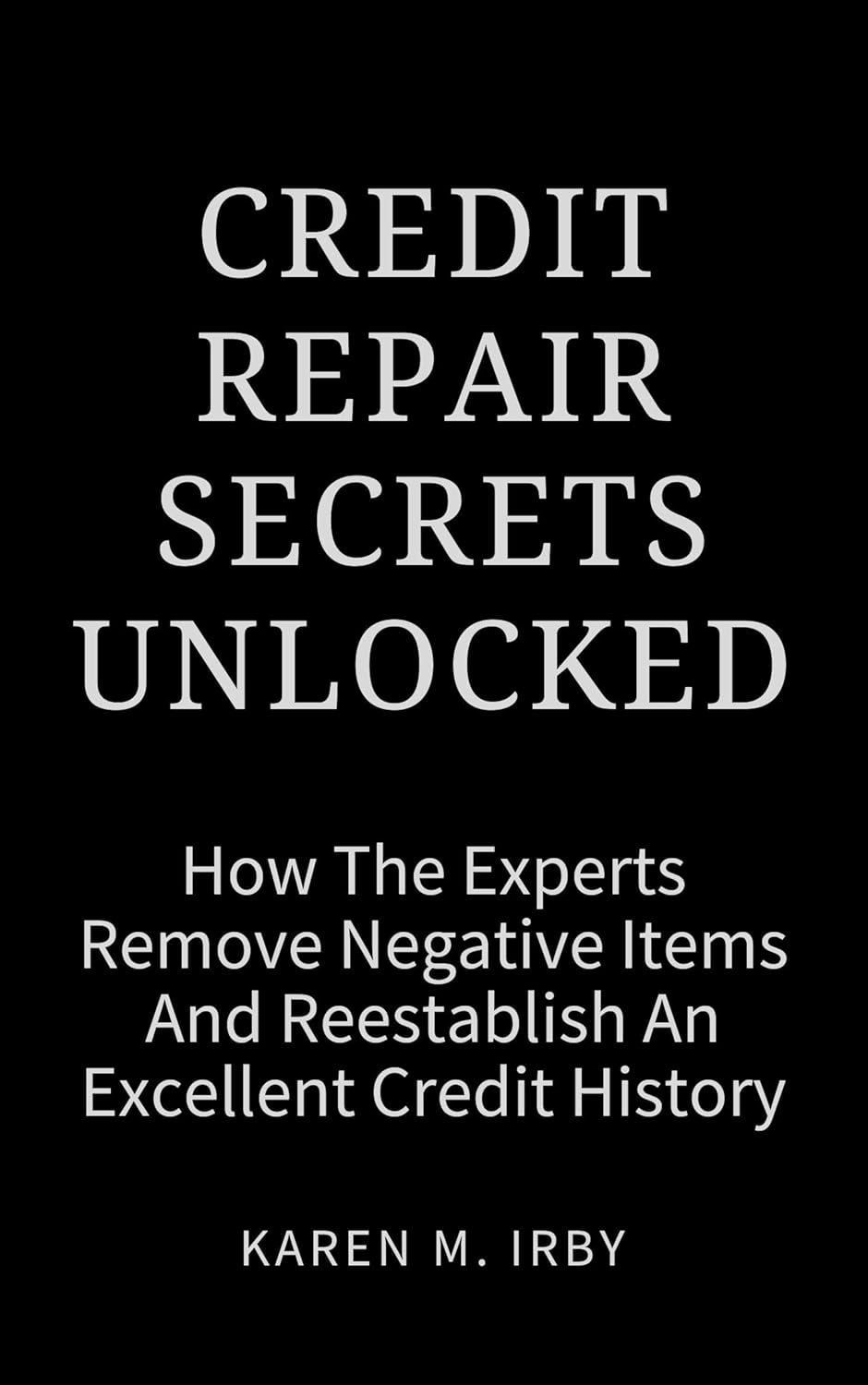 Amazon.com: Credit Repair Secrets Unlocked: How The Experts Remove ...