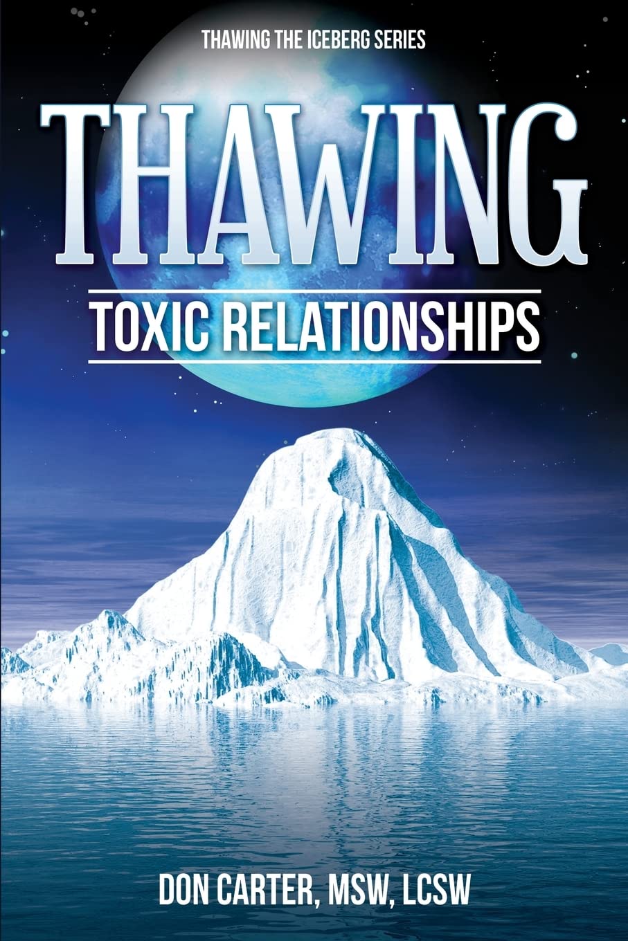 Amazon.com: Thawing Toxic Relationships: 9781479325412: Carter, Don: Books