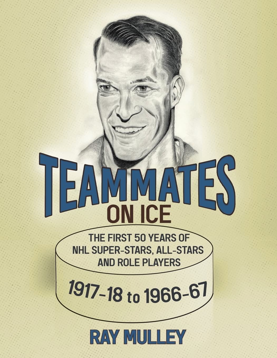 Teammates on Ice: The First 50 Years of NHL Super-Stars, All-Stars and ...