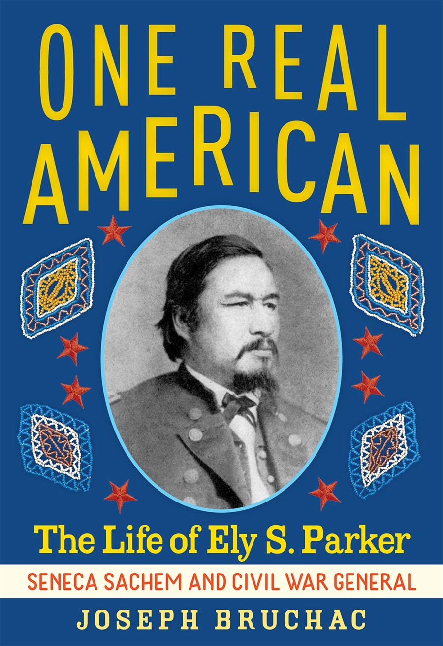 One Real American: The Life of Ely S. Parker, Seneca Sachem and Civil ...