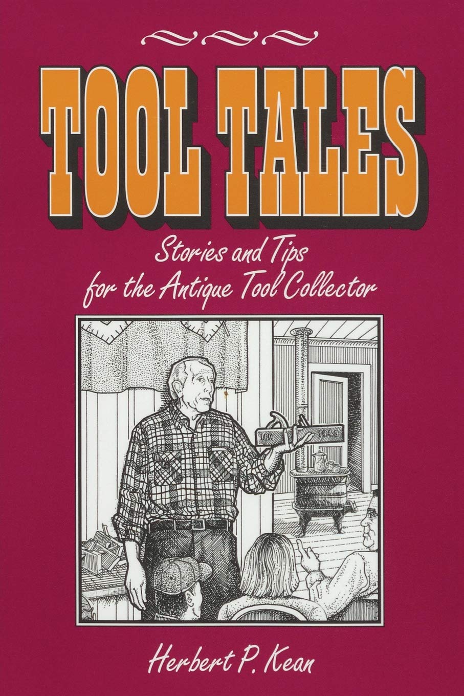 Tool Tales, Stories and Tips for the Antique Tool Collector: Kean ...