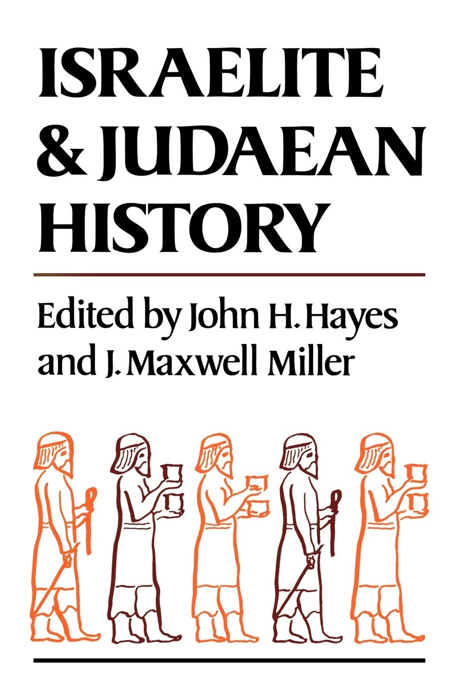 Israelite and Judean History: Hayes, John H., Miller, J. Maxwell ...
