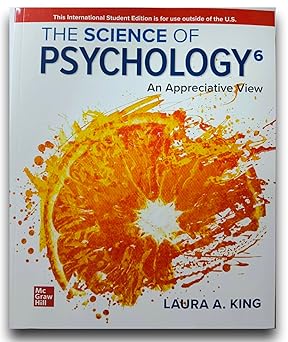 The Science of Psychology: An Appreciative View ISE: Laura A. King ...