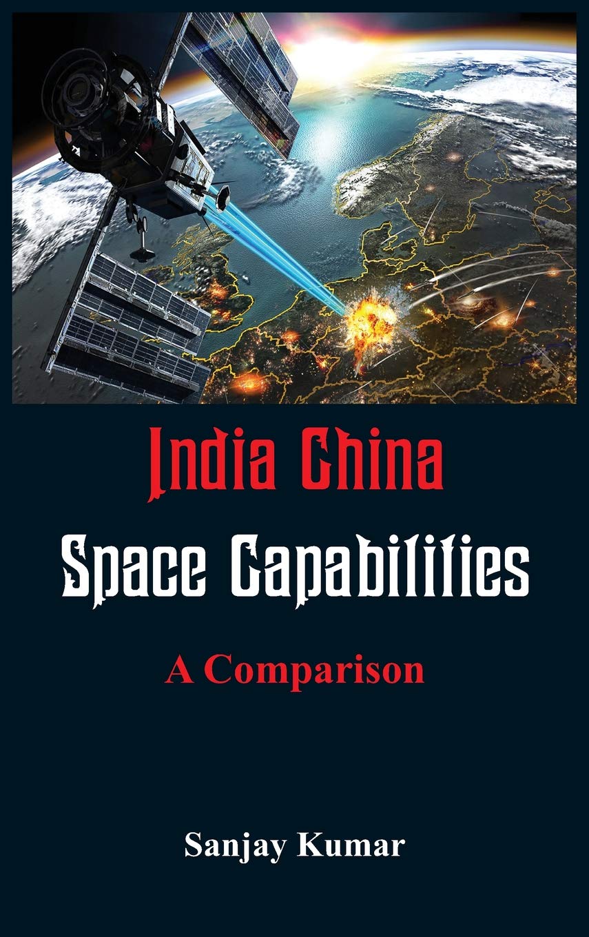 India China Space Capabilities: A Comparison: Kumar, Sanjay ...