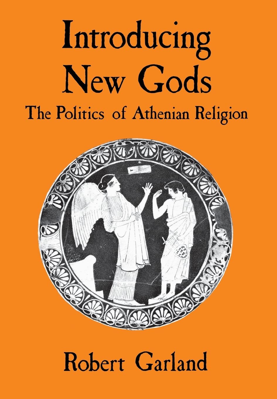 Introducing New Gods: The Politics of Athenian Religion: Garland ...