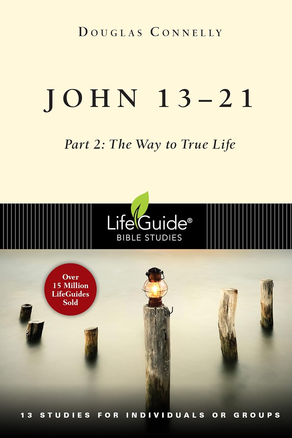 John 13-21: Part 2: The Way to True Life (LifeGuide Bible Studies ...