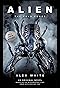 Alien: The Cold Forge: White, Alex: 9781785651946: Amazon.com: Books