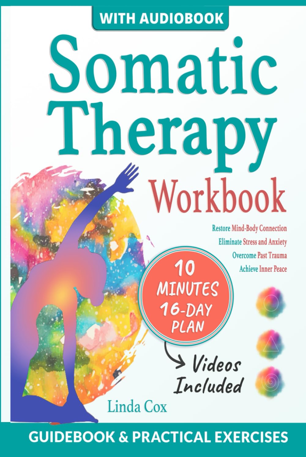 Somatic Therapy Workbook: Eliminate Stress and Anxiety, Overcome Past ...