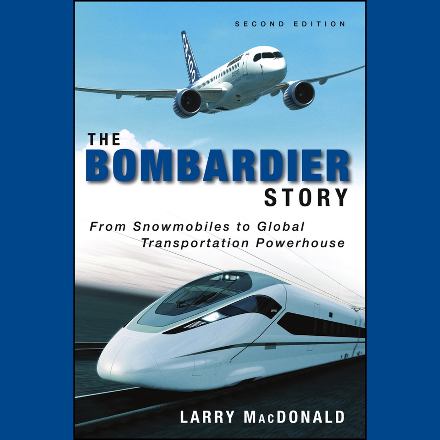 The Bombardier Story: From Snowmobiles to Global Transportation ...