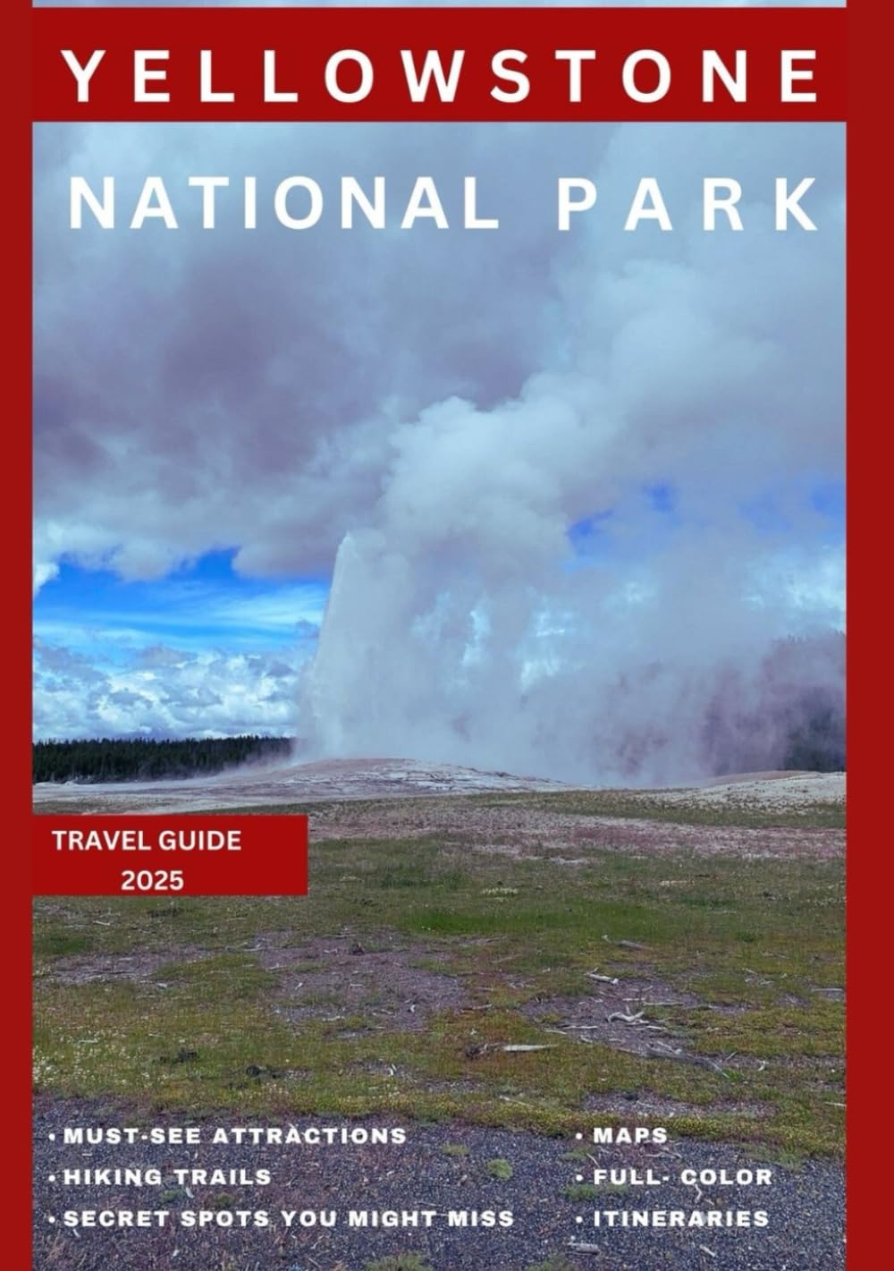 Yellowstone National Park Travel Guide 2025: Must-See Attractions ...