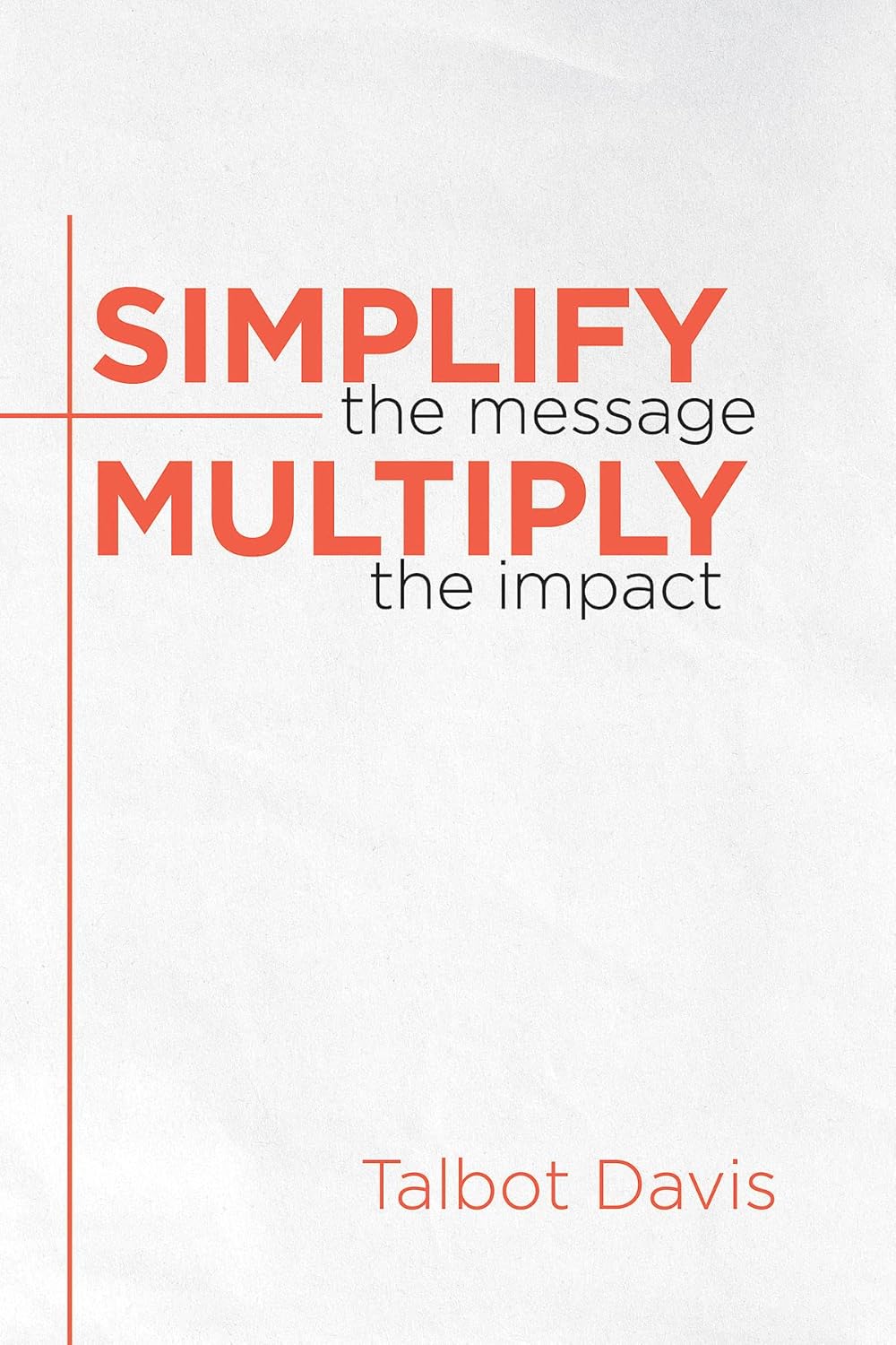 Simplify the Message: Multiply the Impact: Davis, Talbot: 9781501884603 ...