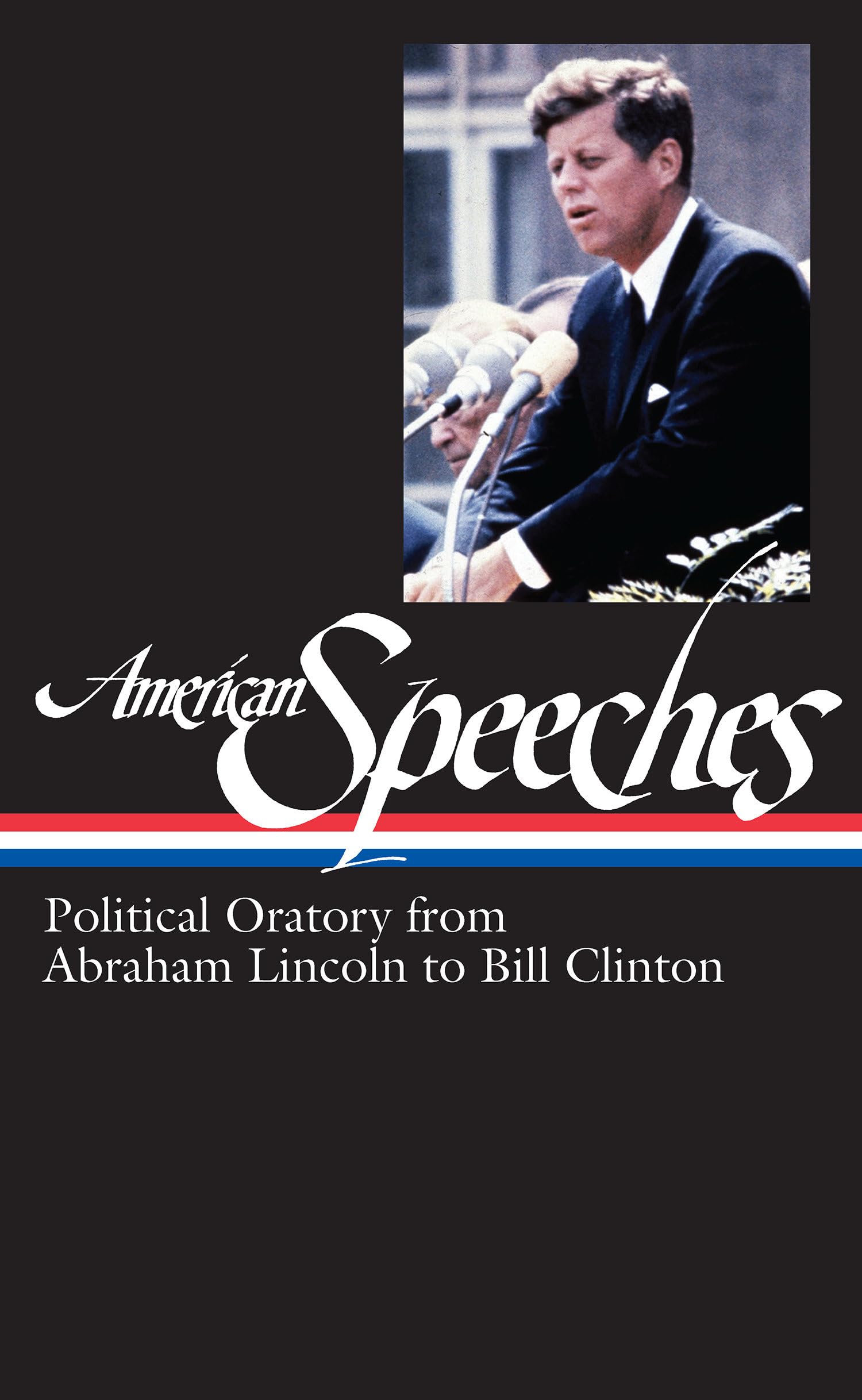 American Speeches: Political Oratory from Abraham Lincoln to Bill ...