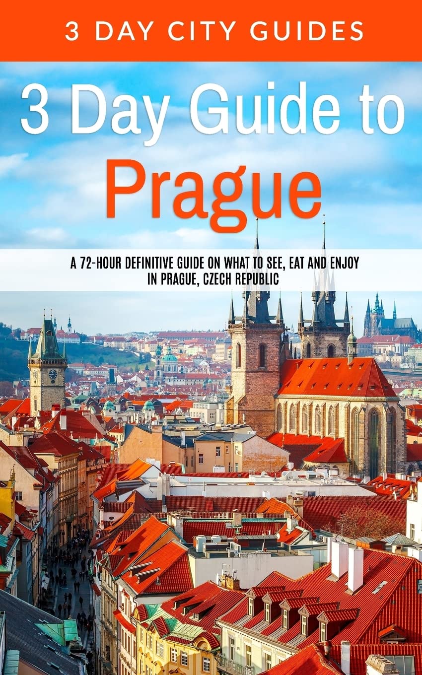 3 Day Guide to Prague: A 72-hour Definitive Guide on What to See, Eat ...