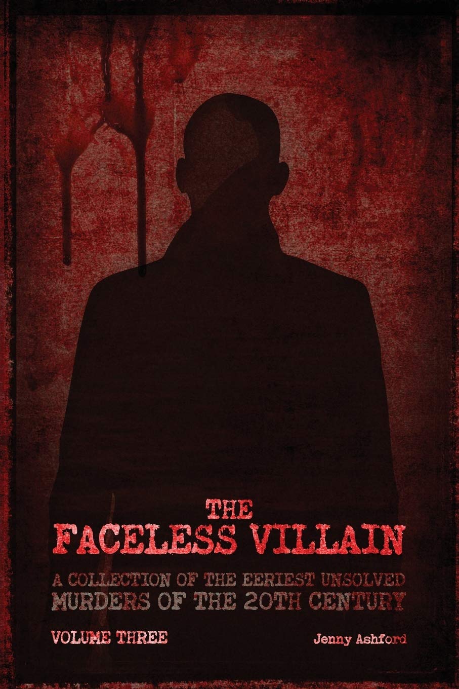 The Faceless Villain: A Collection of the Eeriest Unsolved Murders of ...
