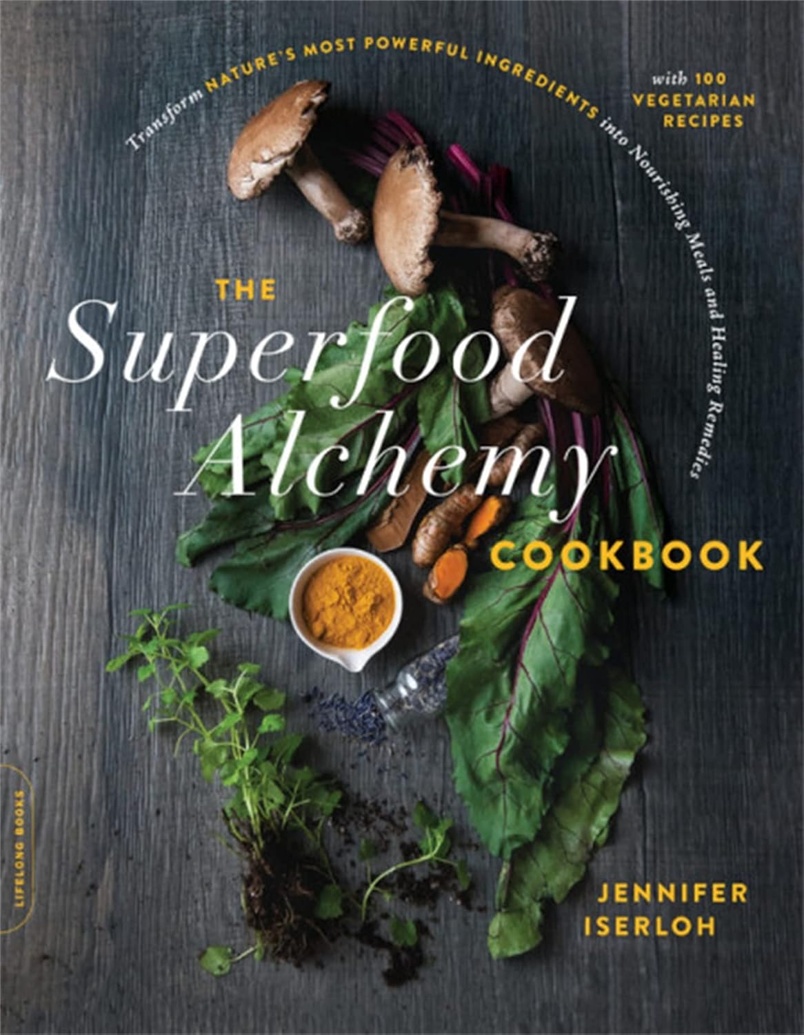 The Superfood Alchemy Cookbook: Transform Nature's Most Powerful ...