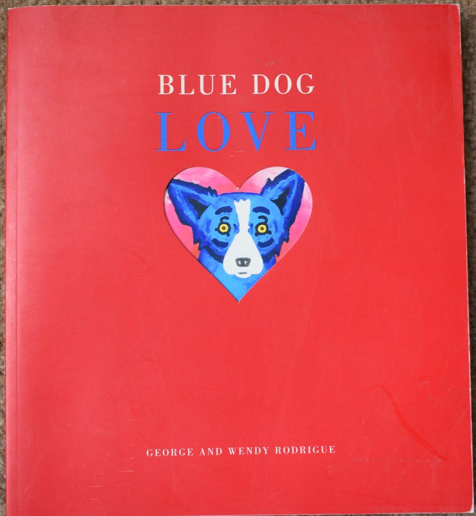 Blue Dog Love: George;Rodrigue David Rodrigue, Wendy Rodrigue ...