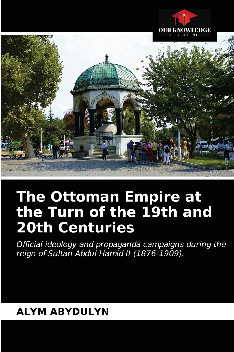 The Ottoman Empire at the Turn of the 19th and 20th Centuries: Official ...