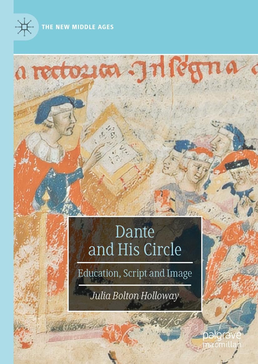 Dante and His Circle: Education, Script and Image (The New Middle Ages ...