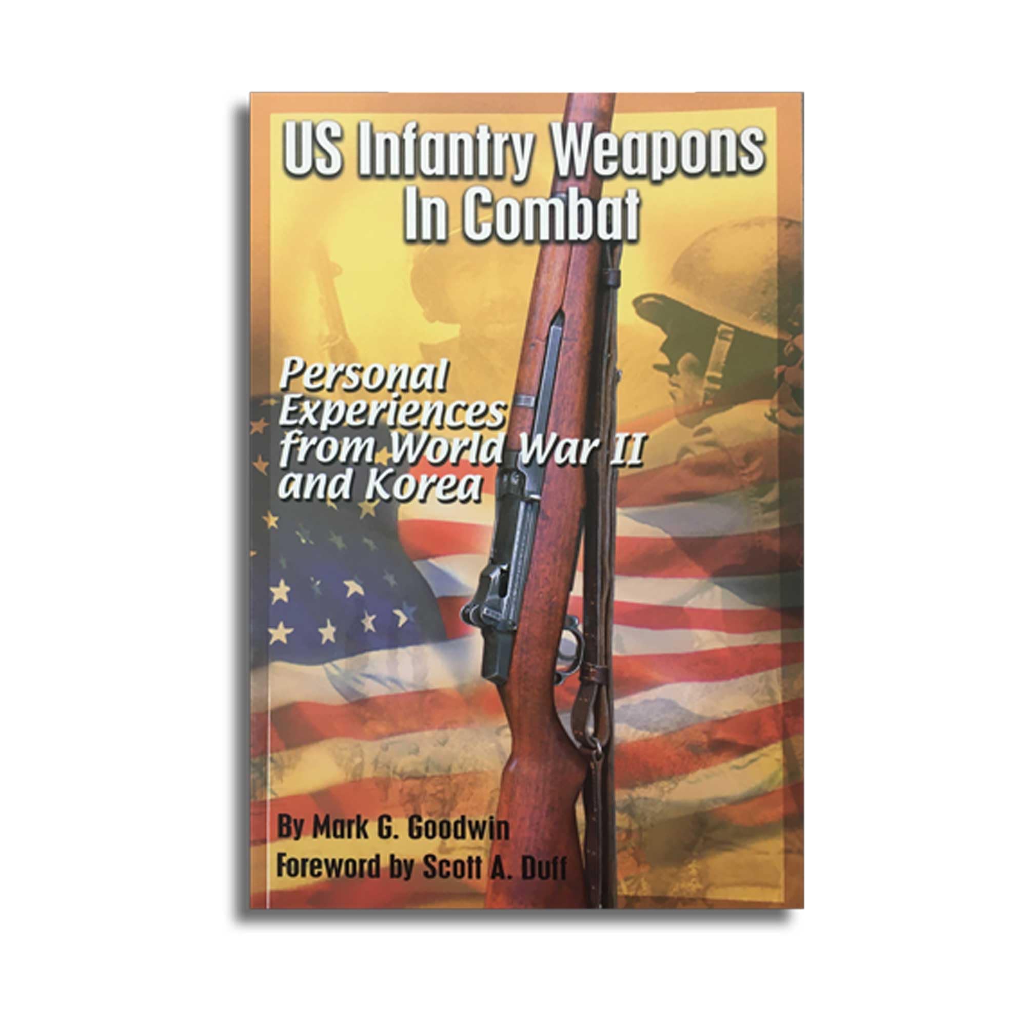 US Infantry Weapons in Combat Personal Experiences from World War II ...