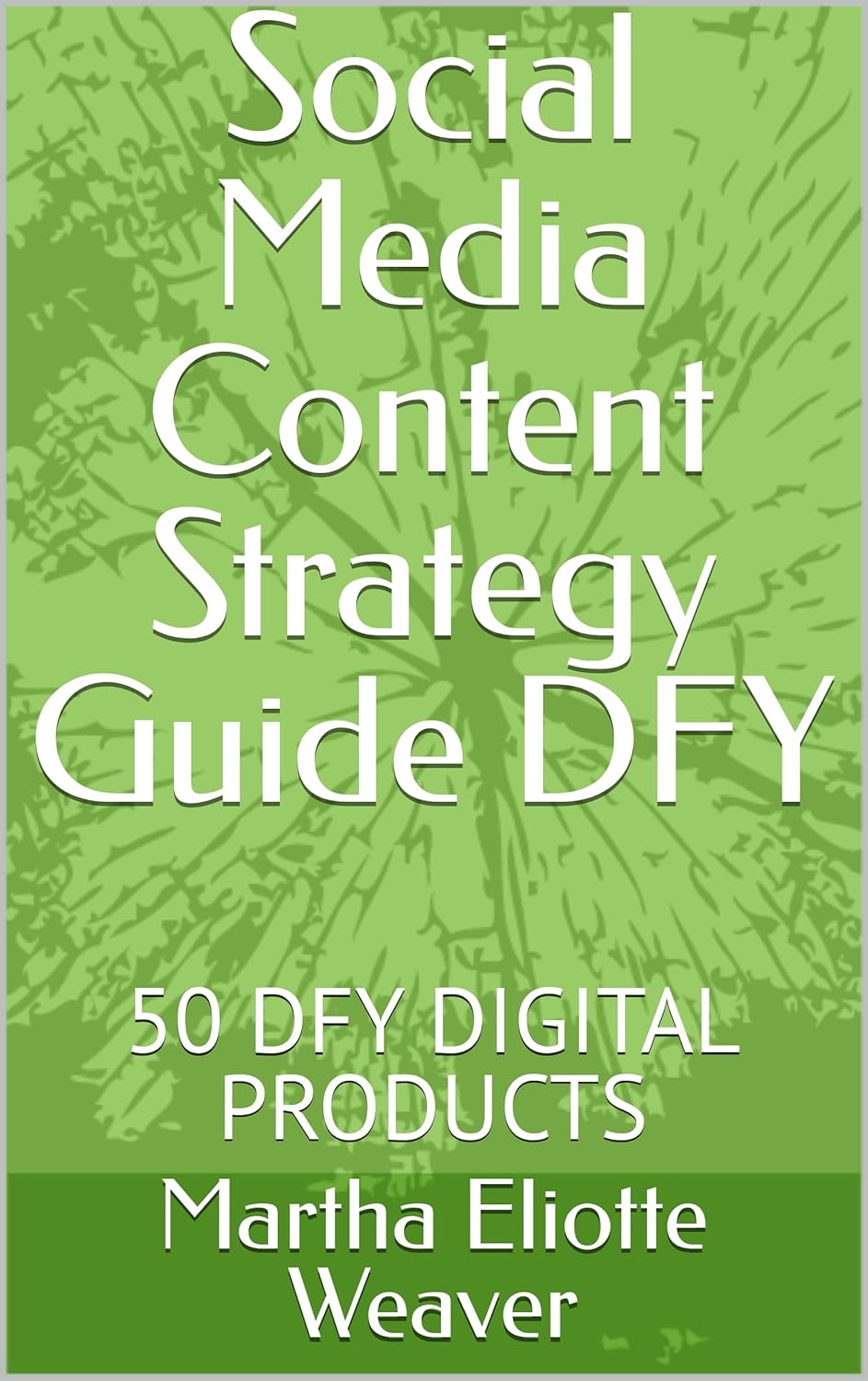 Amazon.com: Social Media Content Strategy Guide DFY: 50 DFY DIGITAL PRODUCTS eBook : Eliotte ...