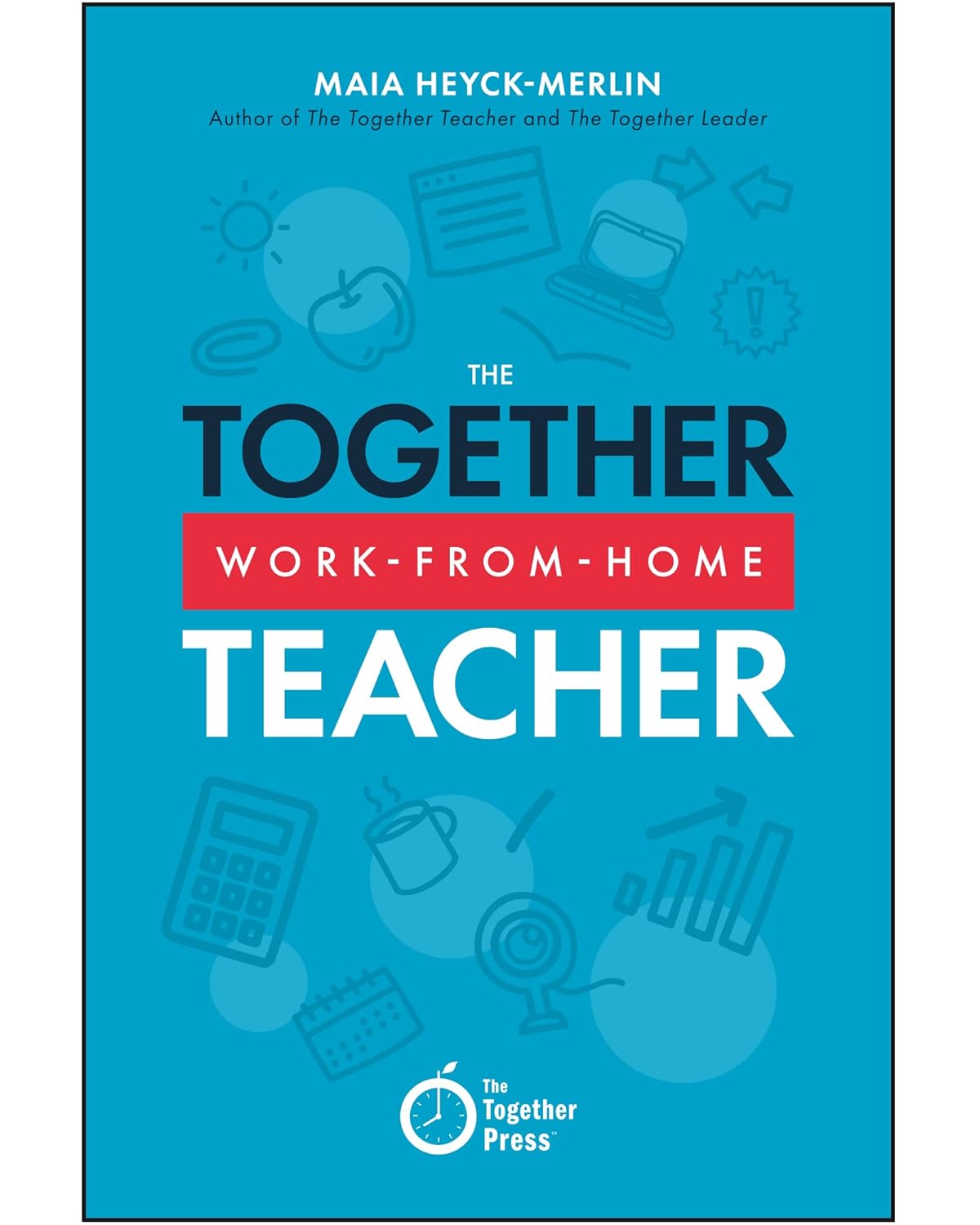 Amazon.com: The Together Work-From-Home Teacher eBook : Heyck-Merlin ...