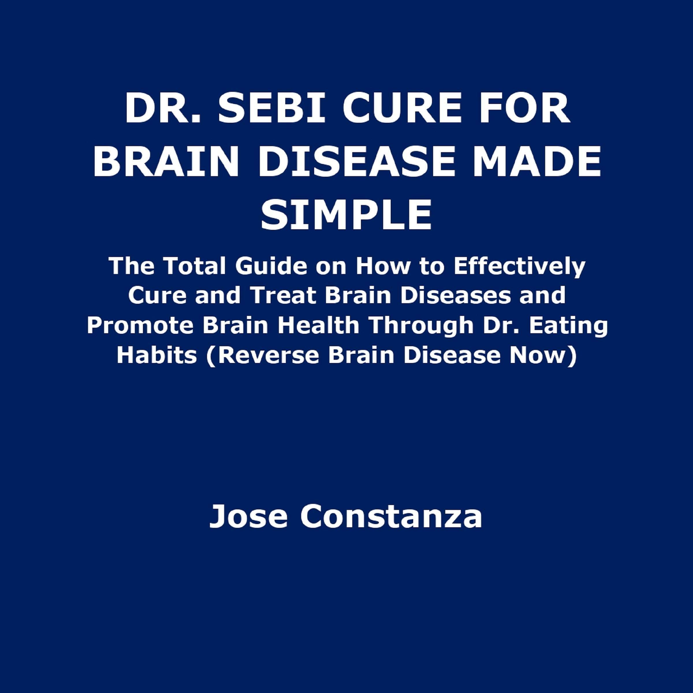Buy Dr. Sebi Cure for Brain Disease Made Simple: The Total Guide on How ...