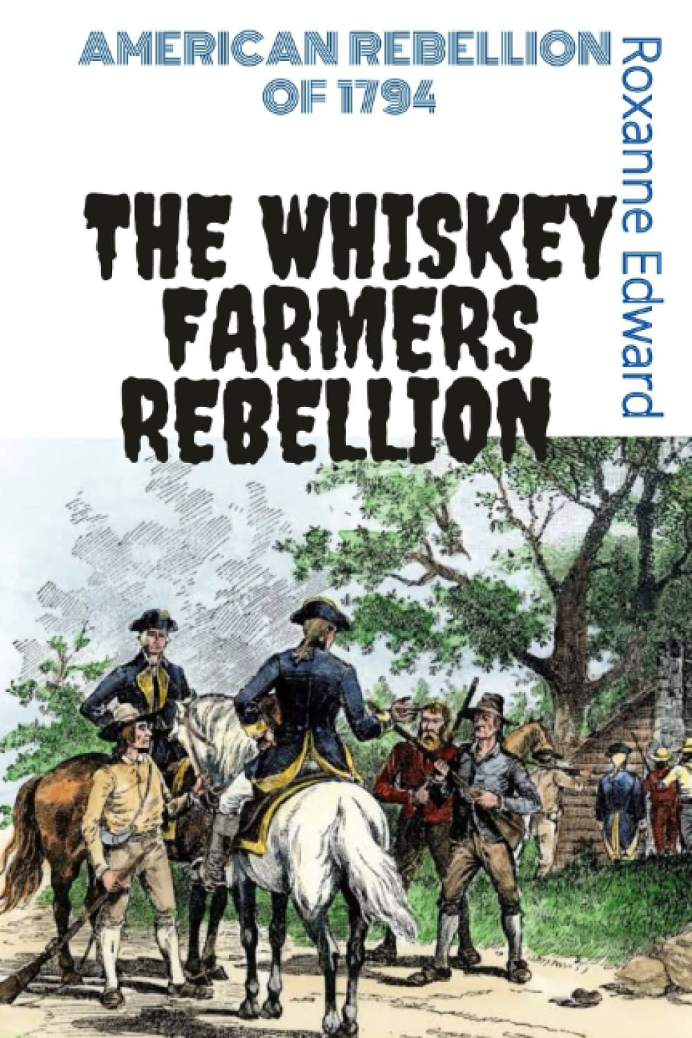 Whiskey Rebellion Farmers Washington And The Whiskey Rebellion
