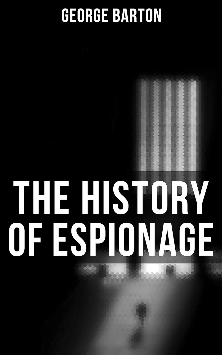 Amazon.com: The History of Espionage eBook : Barton, George: Kindle Store