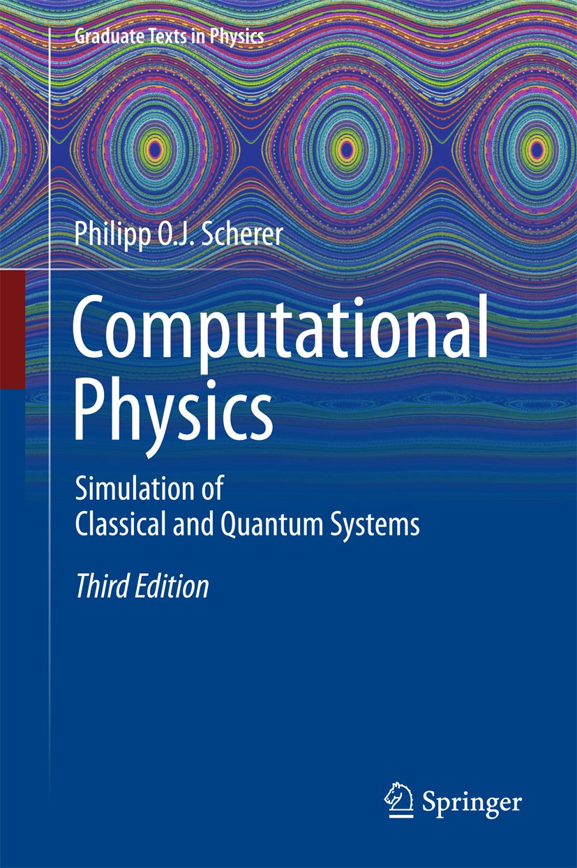 Computational Physics: Simulation of Classical and Quantum Systems (Graduate Texts in Physics) 3 ...