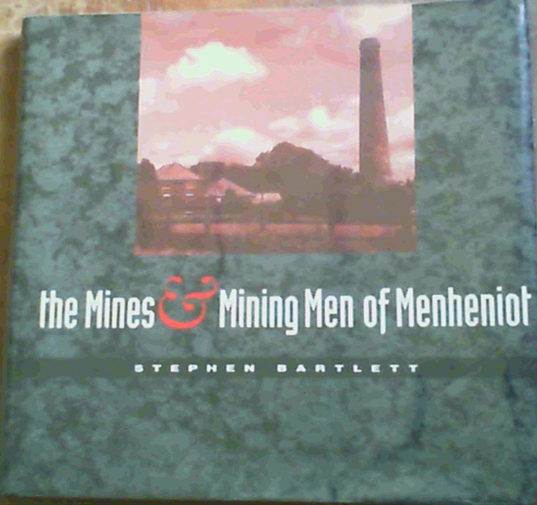The Mines and Mining Men of Menheniot: Bartlett, Stephen: 9780906294314 ...