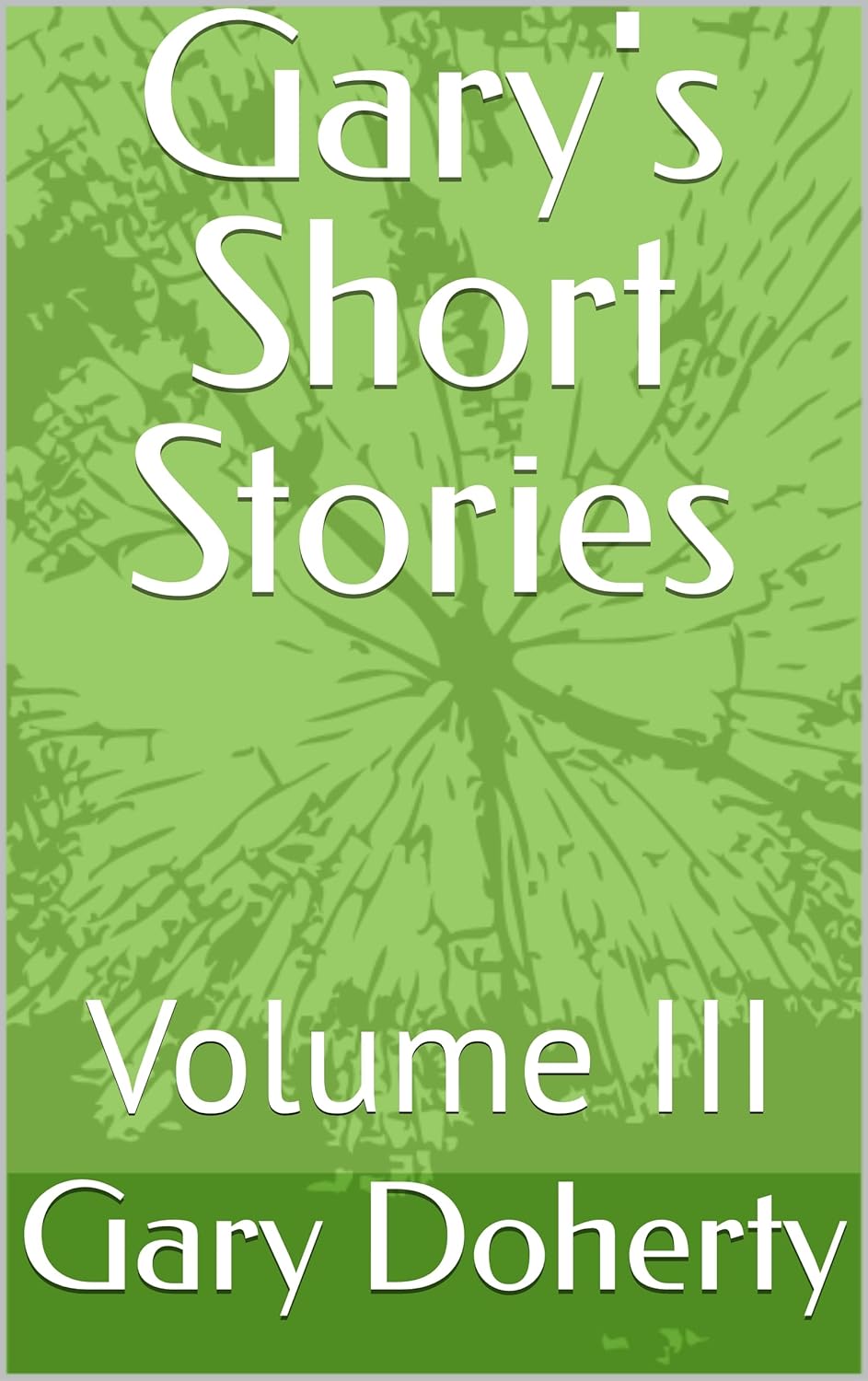 Amazon.com: Gary's Short Stories: Volume III (Volume I, a series of short stories) eBook ...