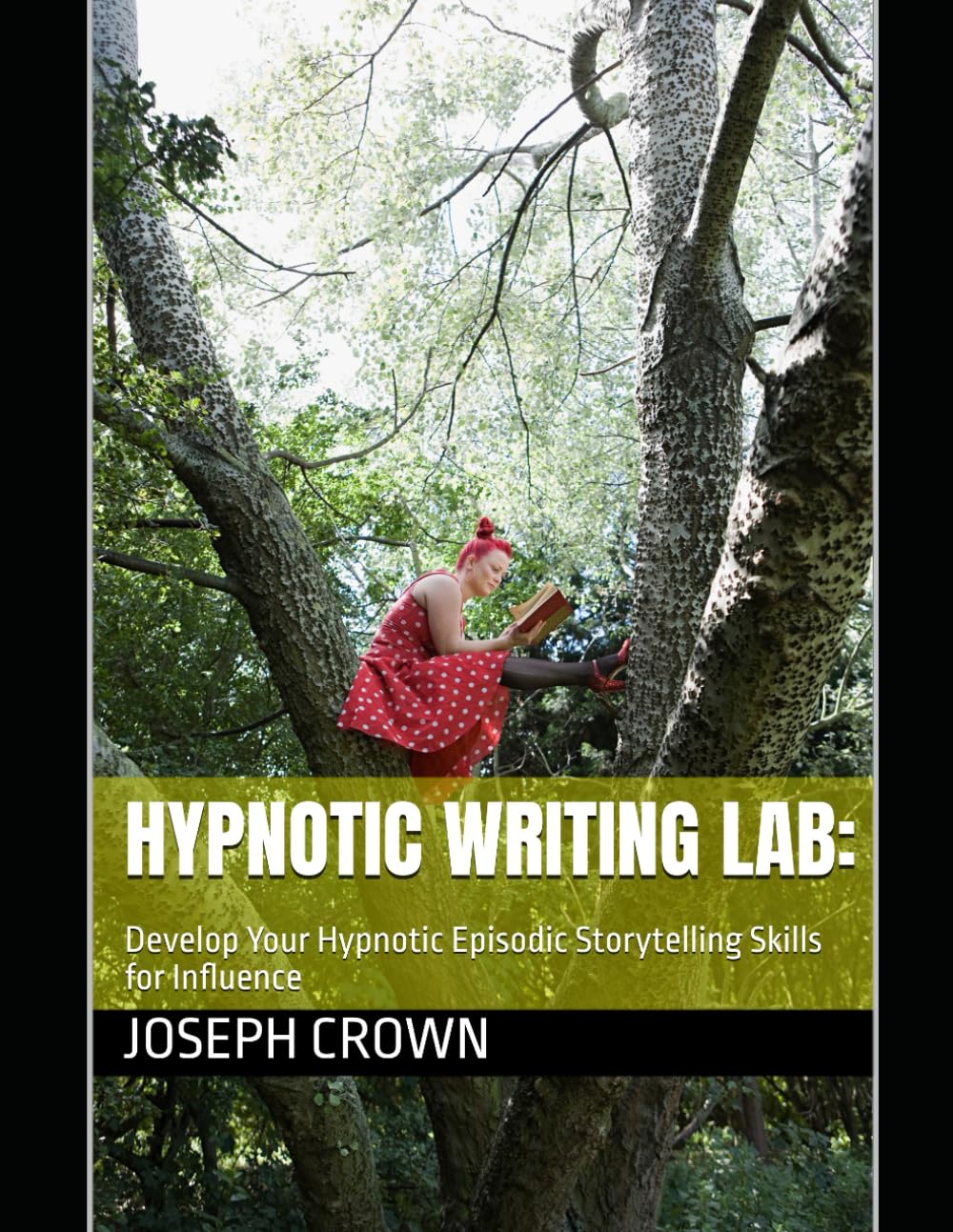 Hypnotic Writing Lab: Develop Your Hypnotic Episodic Storytelling Skills for Influence (The ...