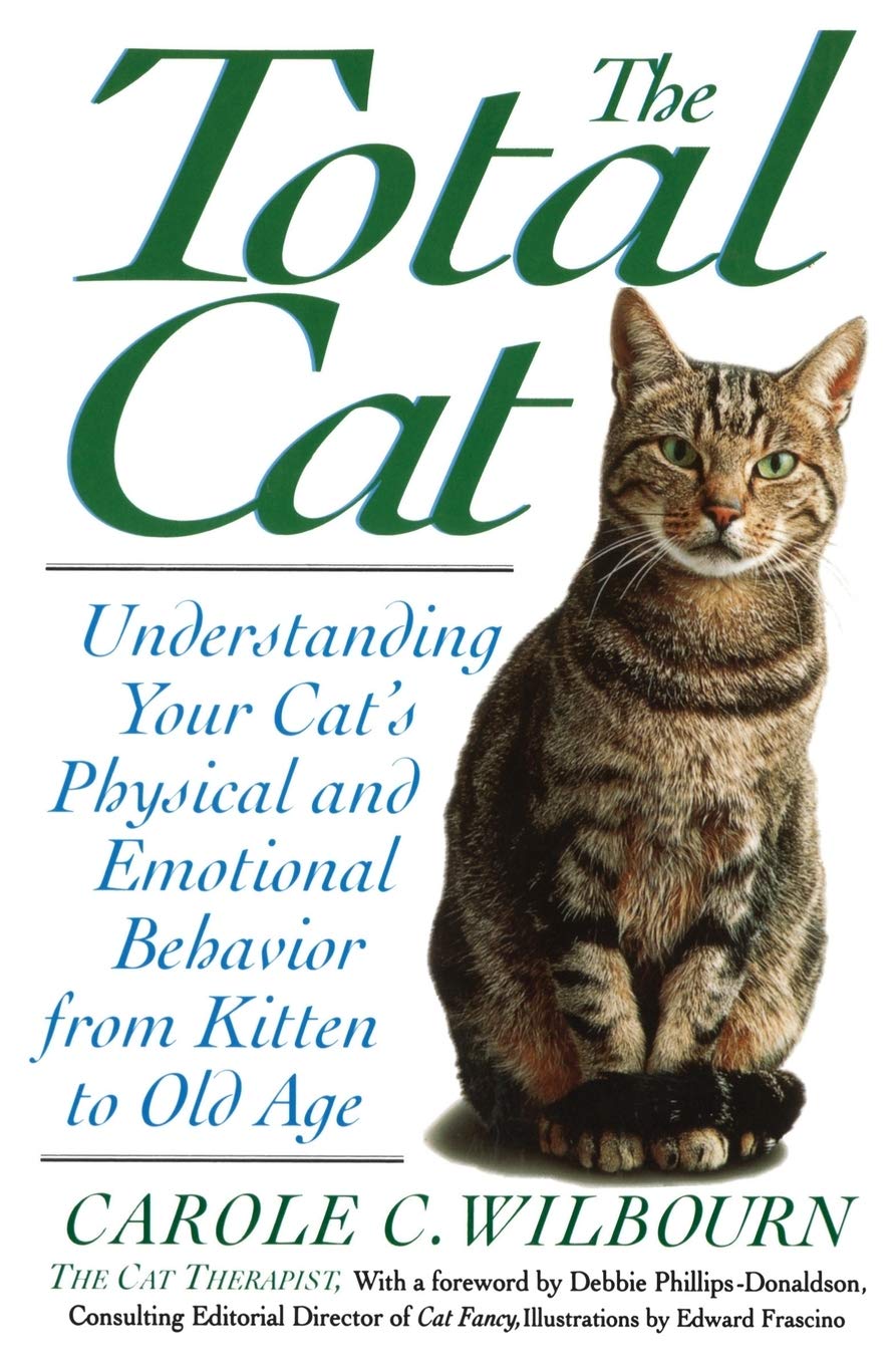 The Total Cat: Understanding Your Cat's Physical and Emotional Behavior ...