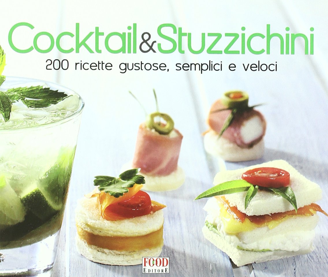 Amazon.com: Cocktail & stuzzichini. 200 ricette gustose, semplici e ...