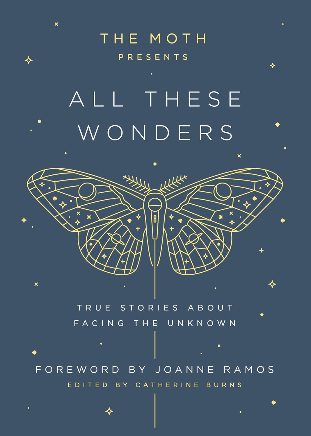 The Moth Presents All These Wonders: True Stories About Facing the ...