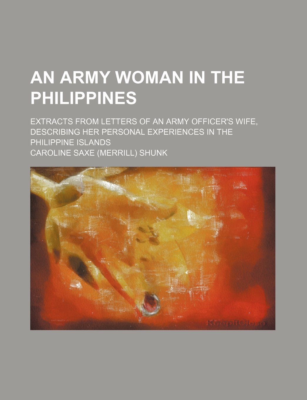 Buy An Army Woman in the Philippines; Extracts from Letters of an Army ...