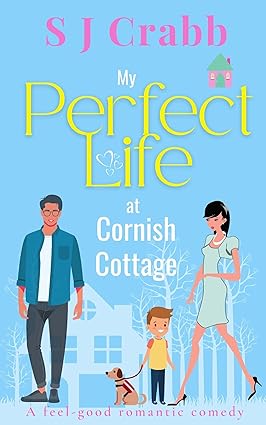 My Perfect Life at Cornish Cottage: A funny and feel-good romantic comedy eBook : Crabb, S J ...
