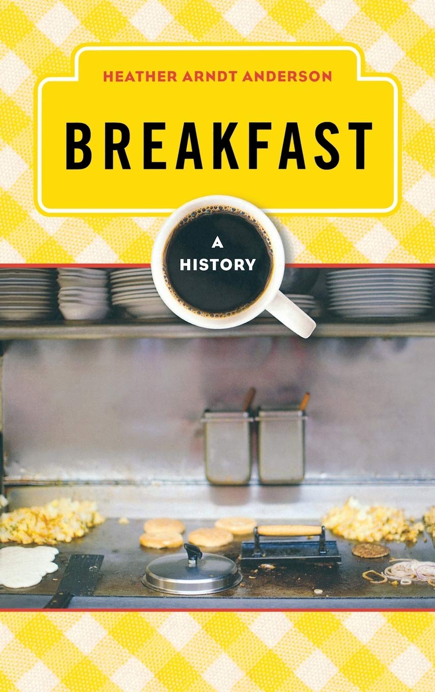 Breakfast: A History (The Meals Series): Arndt Anderson, Heather ...