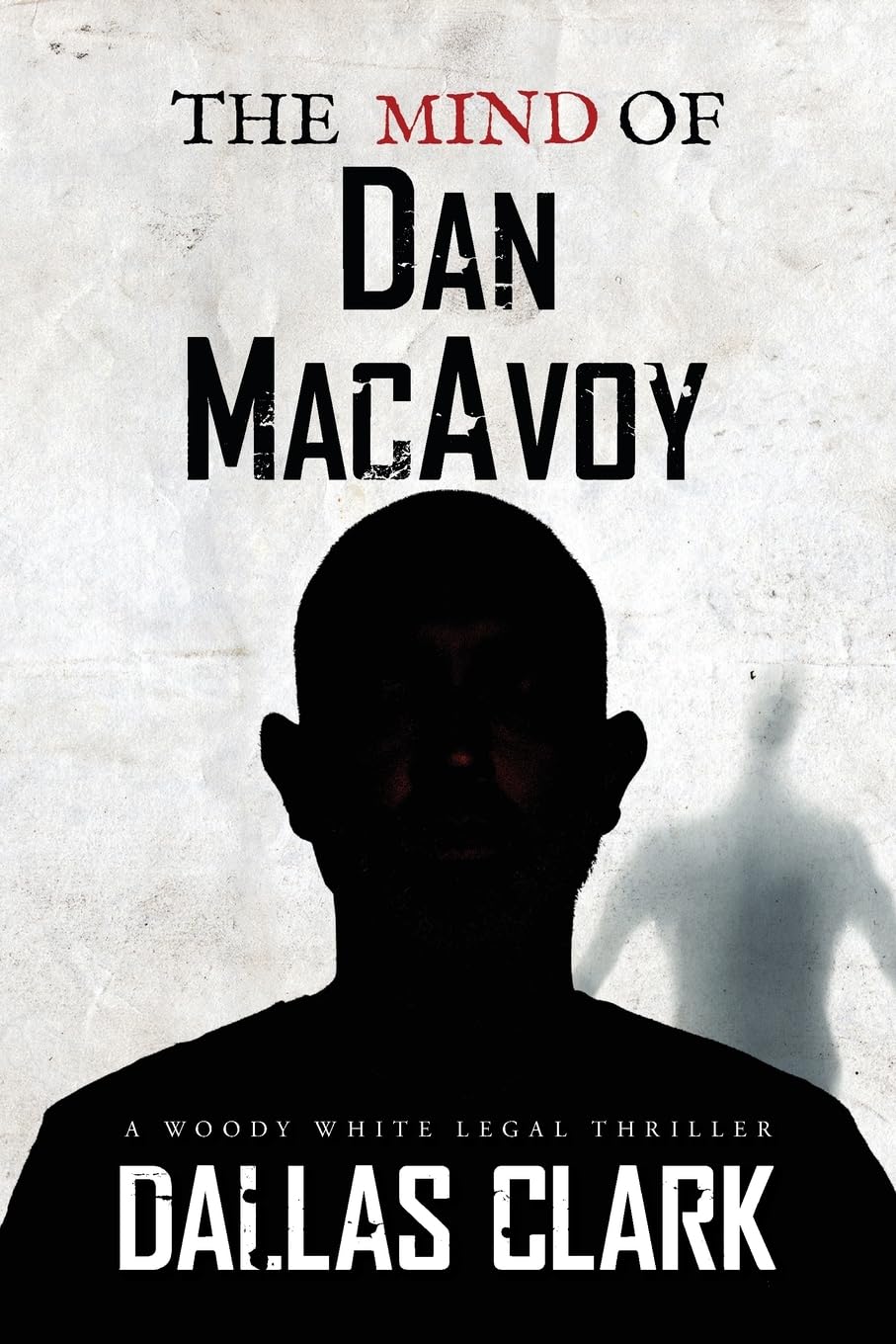The Mind of Dan MacAvoy: A Woody White Legal Thriller: Clark, Dallas ...