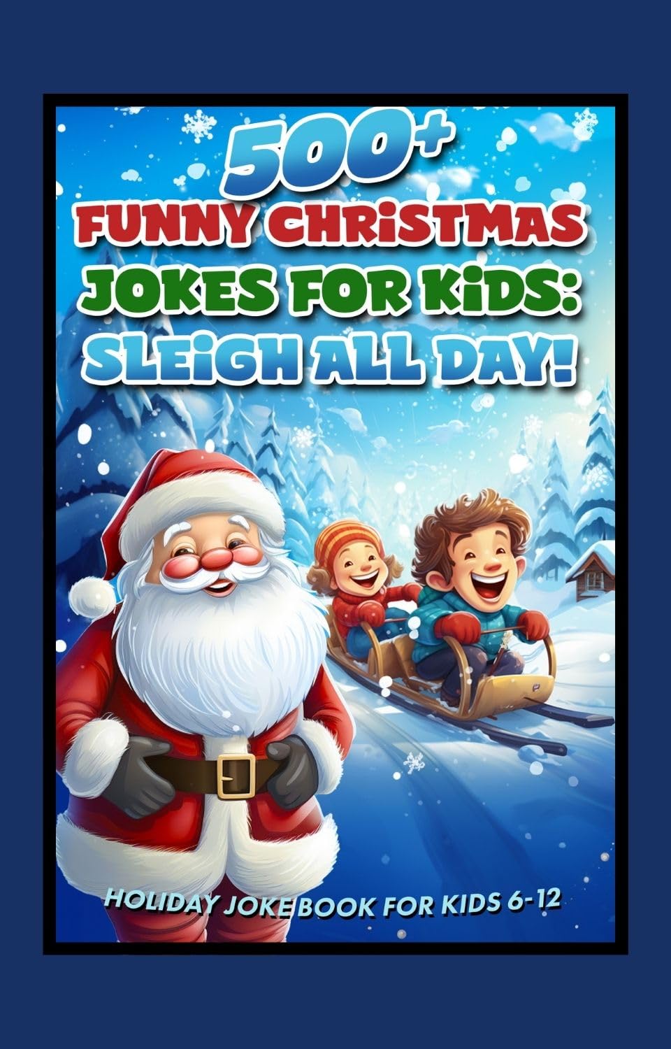 500 Funny Christmas Jokes For Kids Sleigh All Day EBook Publishing 500-funny-christmas-jokes-for-kids-sleigh-all-day-ebook-publishing