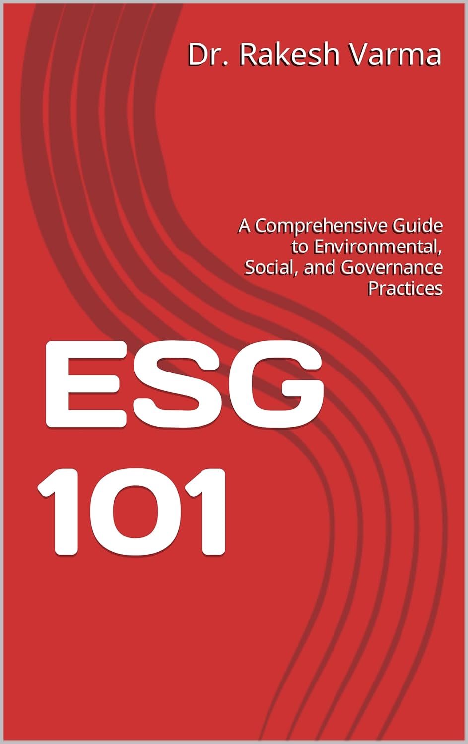 ESG 101: A Comprehensive Guide to Environmental, Social, and Governance Practices eBook : Varma ...
