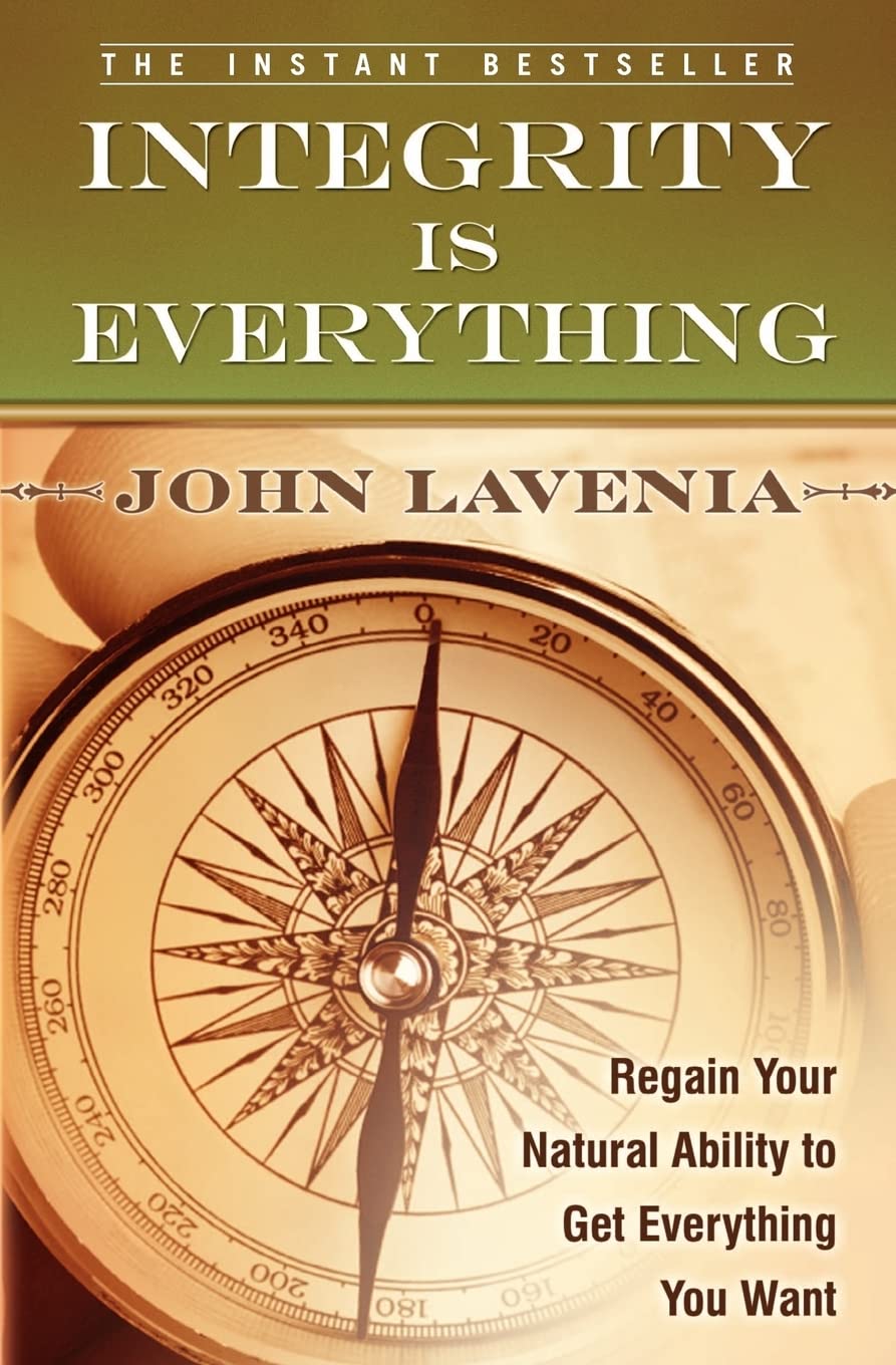Integrity is Everything: Regain Your Natural Ability to Get Everything ...