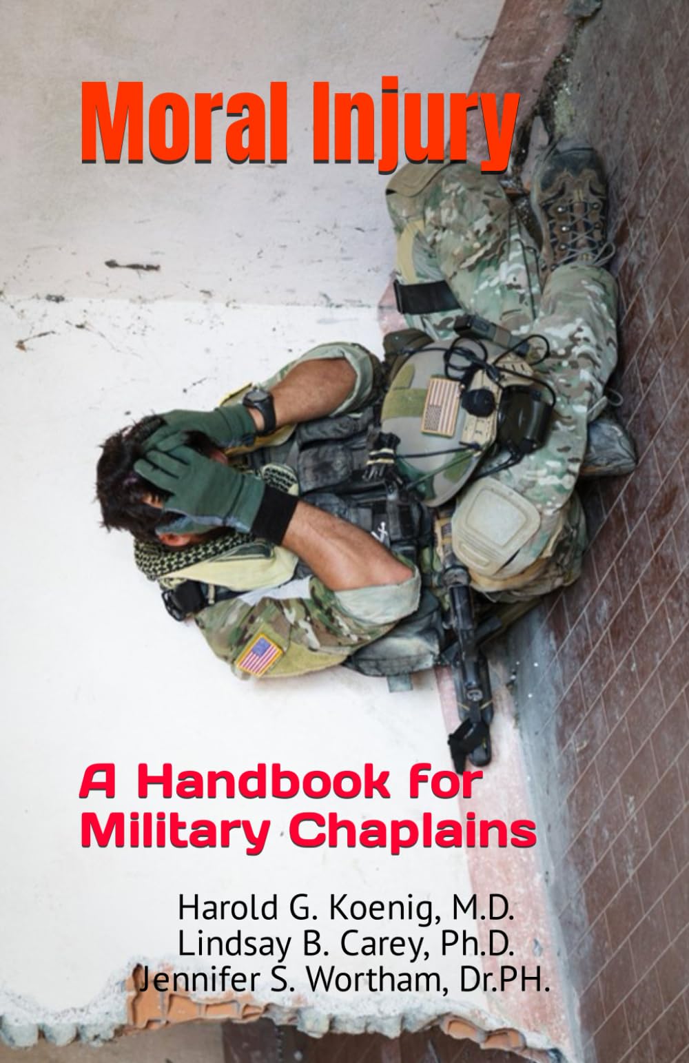Moral Injury: A Handbook for Military Chaplains: Koenig M.D., Harold G ...