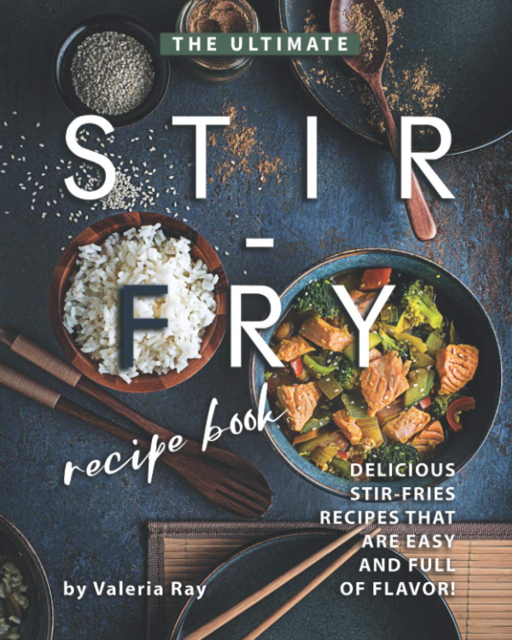 The Ultimate Stir-Fry Recipe Book: Delicious Stir-Fries Recipes That ...