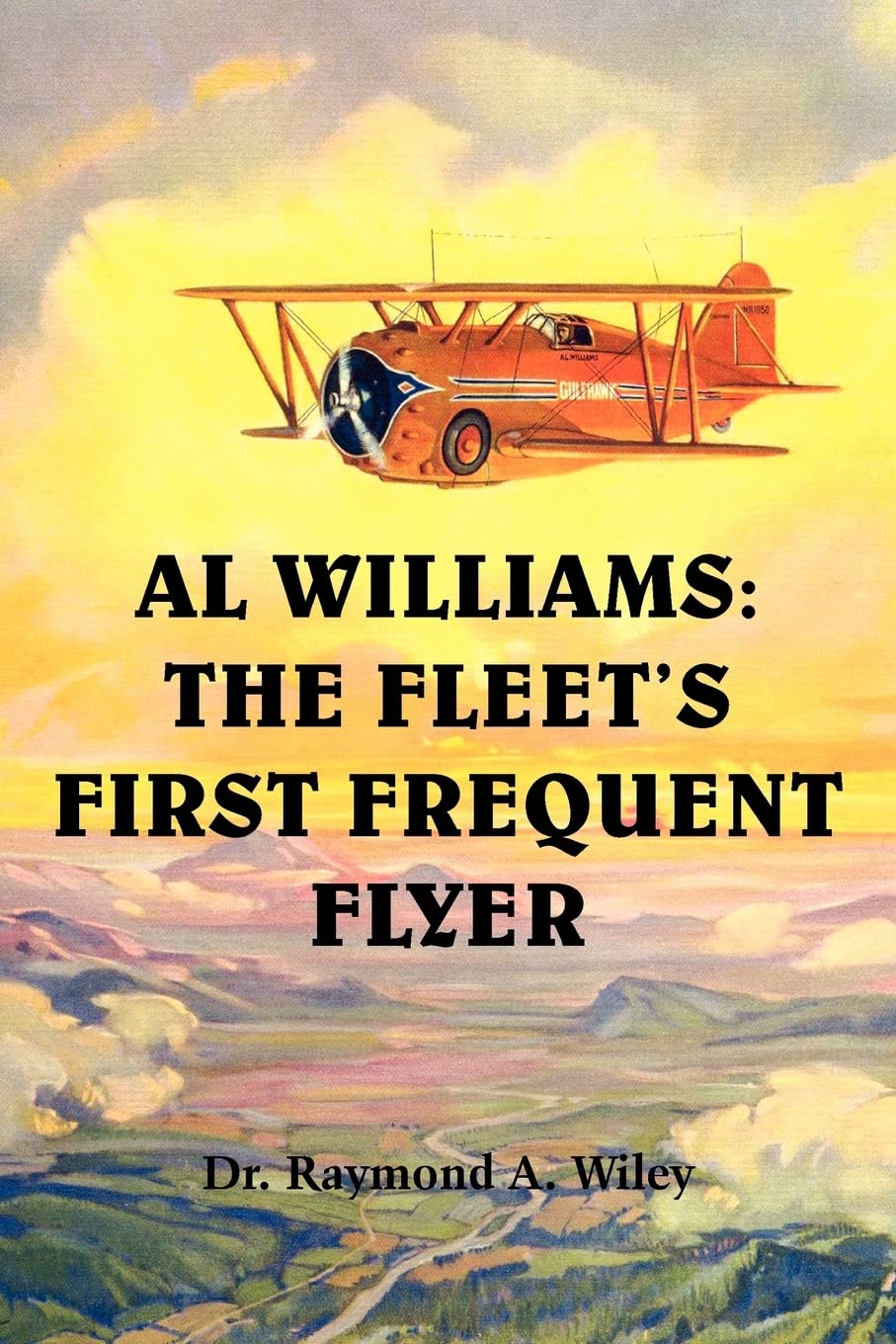 AL WILLIAMS: THE FLEET'S FIRST FREQUENT FLYER: Wiley, Raymond ...
